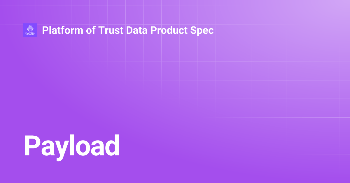 Payload | Platform of Trust Data Product Spec